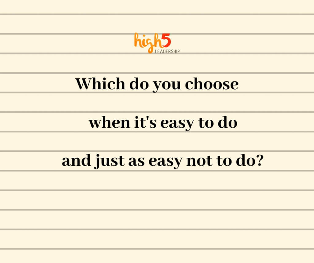 Easy To Do and Just As Easy Not To Do - High5 Leadership